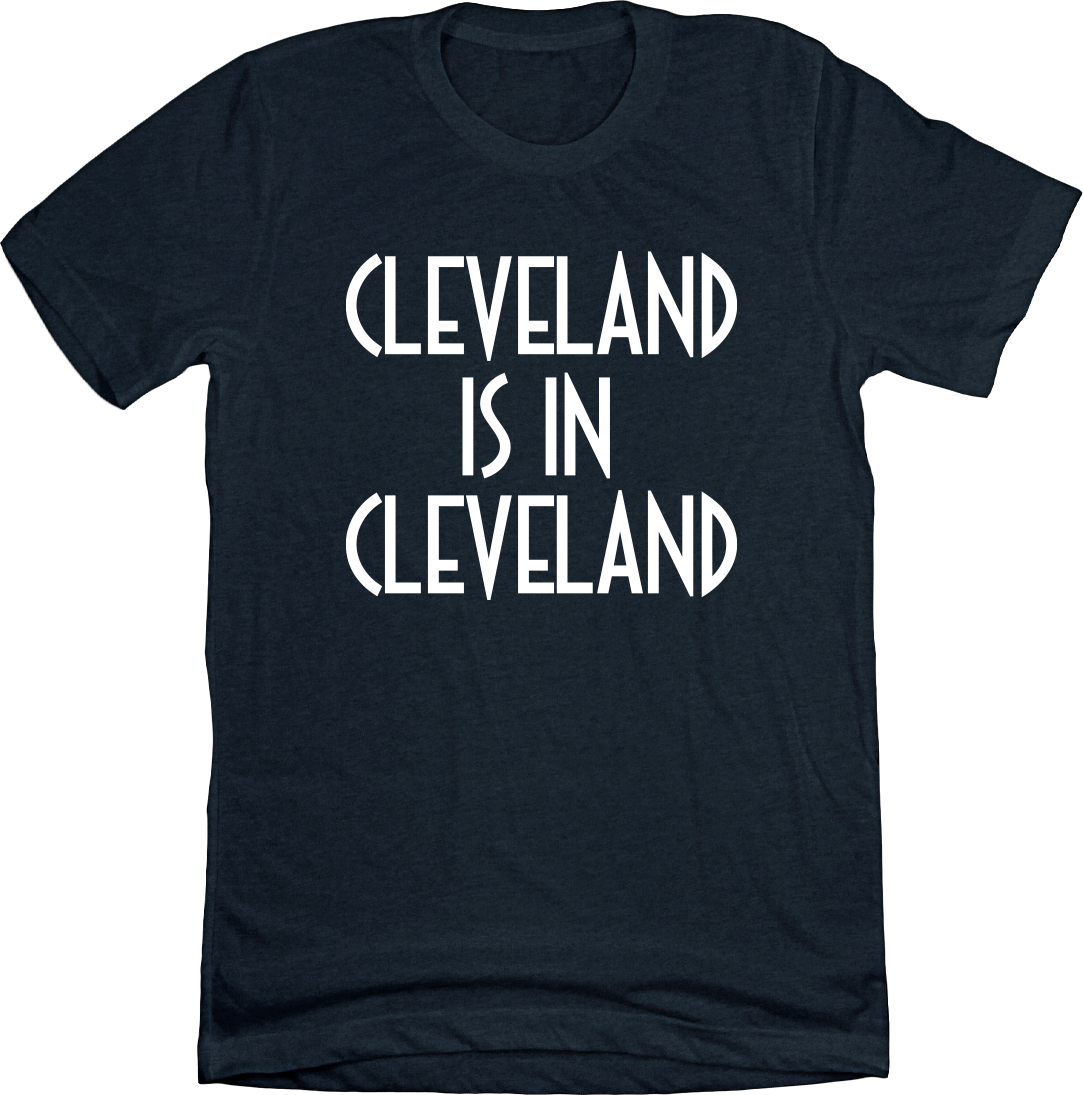 Cleveland is in Cleveland Tee | Ohio Rivalry Apparel | Cincy Shirts