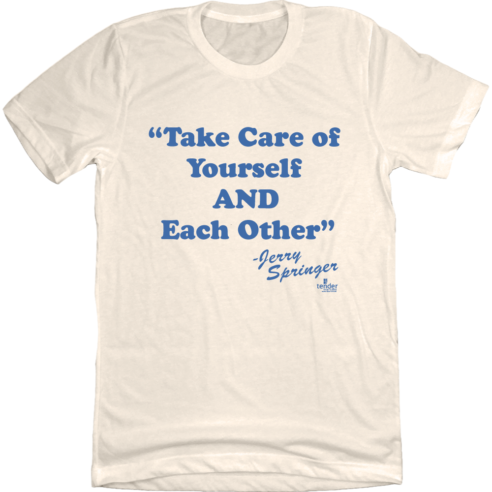 Jerry Springer Take of Yourself and Each Other Tee | Cincy Shirts