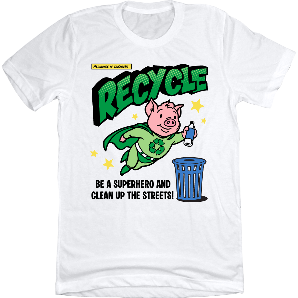 Recycle | And Clean Up The Streets |Cincy Shirts