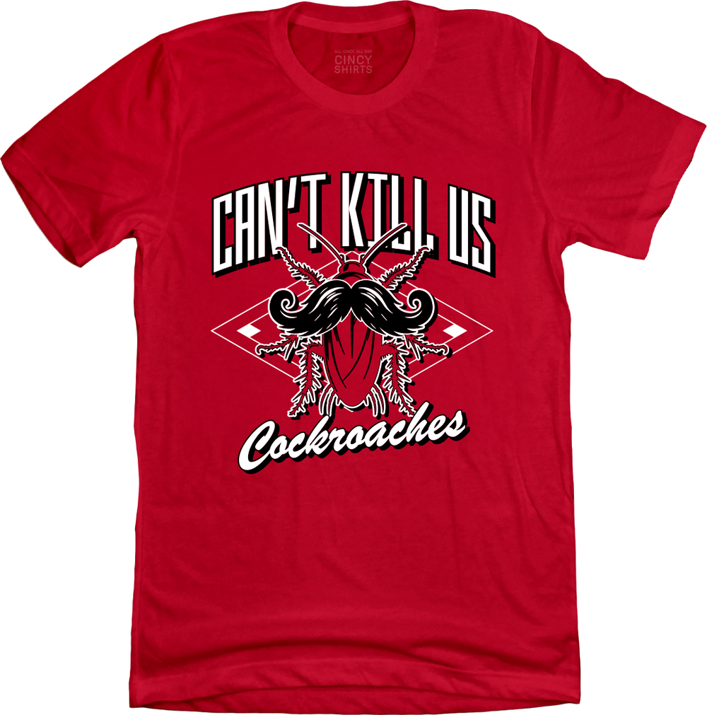 Can't Kill Us Cockroaches | Cincinnati Baseball Apparel | Cincy Shirts
