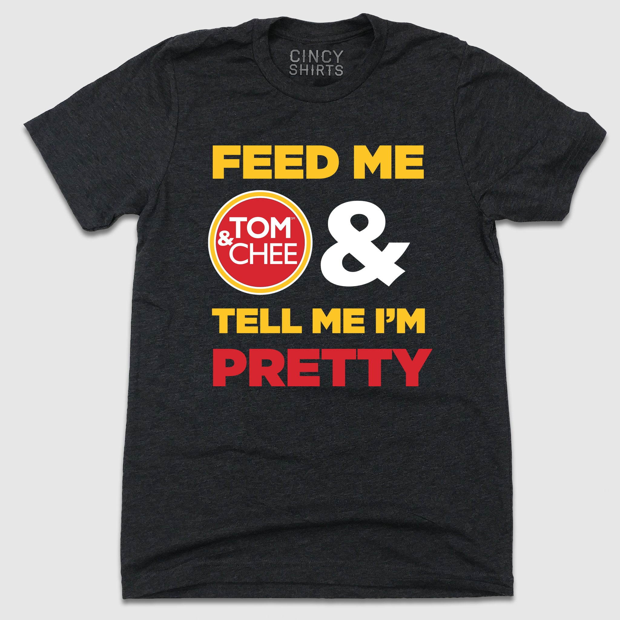 Tom & Chee Apparel | Feed Me & Tell Me I'm Pretty | Cincy Shirts